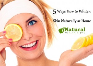 5 Ways How to Whiten Skin Naturally at Home - Natural Health News