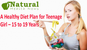 A Healthy Diet Plan for Teenage Girl – 15 to 19 Years